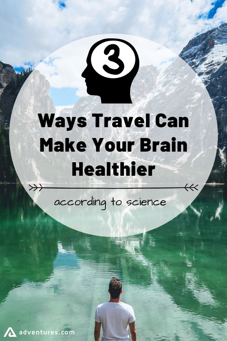How Traveling Changes Your Brain | Adventures.com